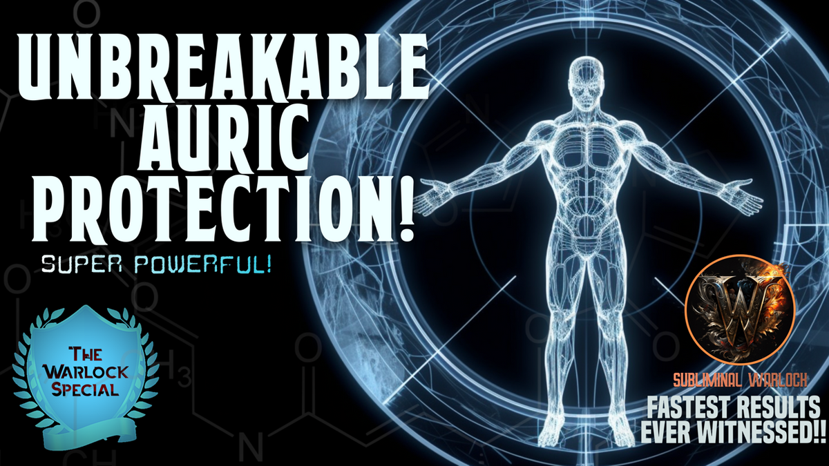 Super UNBREAKABLE Auric Protection (SUPER POWERFUL!) – Subliminal Warlock