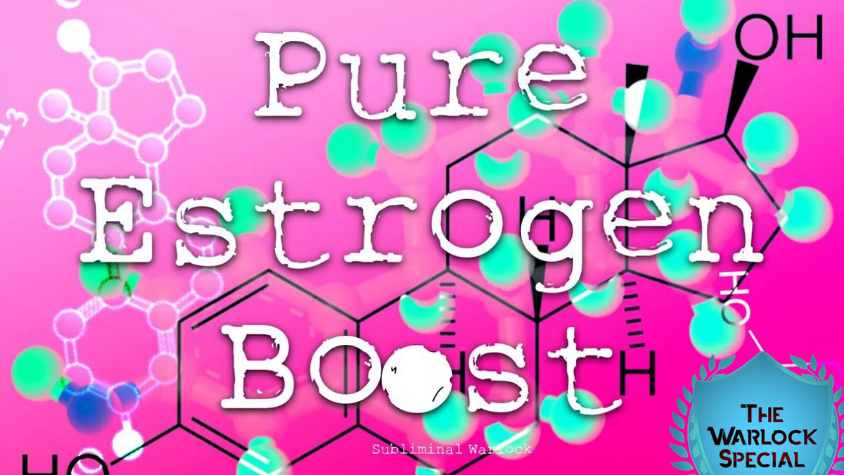Pure Estrogen Boost (NEXT LEVEL) – Subliminal Warlock