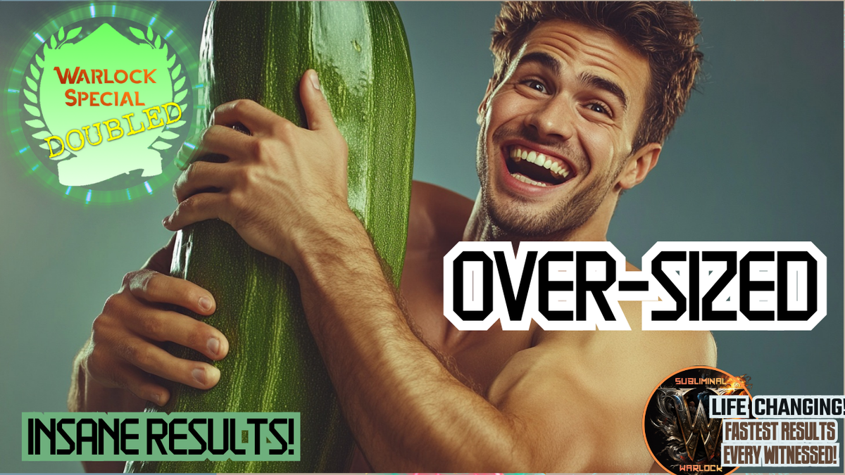 Over Sized (DO NOT OVERUSE - RESULTS ARE HUGE!) – Subliminal Warlock